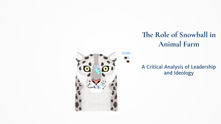 The Role of Snowball in Animal Farm by CALVIN NINEZA on Prezi