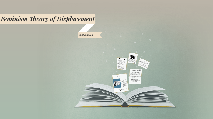 Feminism Theory of Displacement by Molly Rorick on Prezi