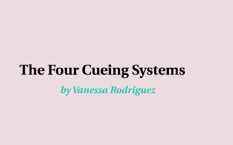 The Four Cueing Systems by Vanessa Rodriguez on Prezi