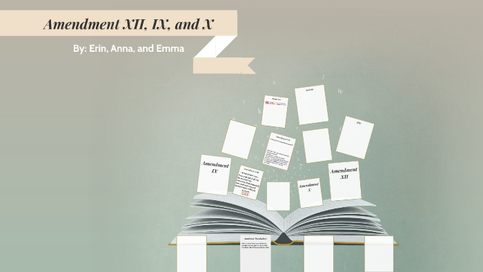 Amendment XII, IX, and X by Emma Nakamura on Prezi