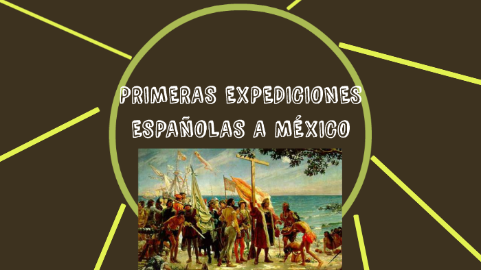 PRIMERAS EXPEDICIONES ESPAÑOLAS A MÉXICO by jennifern alejandra muñoz ...