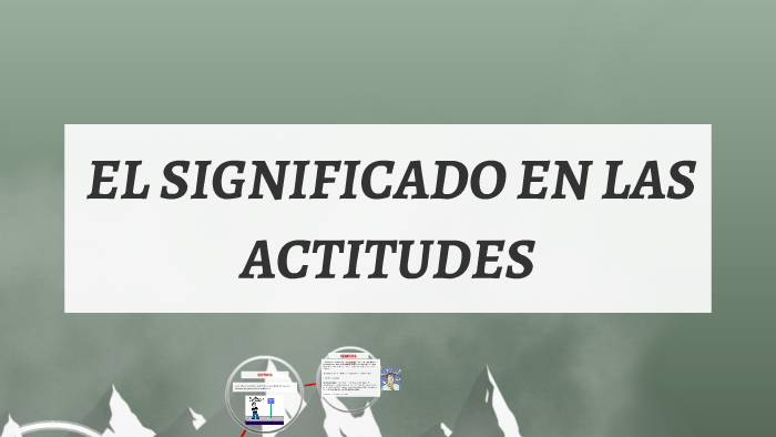 EL SIGNIFICADO EN LAS ACTITUDES by sebastian conde on Prezi