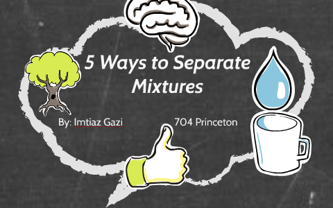 5 Ways on How to Separate Mixtures by Billy Bob on Prezi