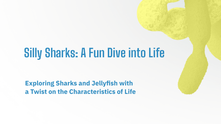 Silly Sharks and Jellyfish: A Life Lesson by Maureen Garriga on Prezi