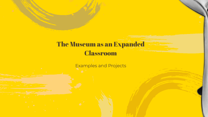 The Museum as an Expanded Classroom by Elena Sánchez Rivera on Prezi