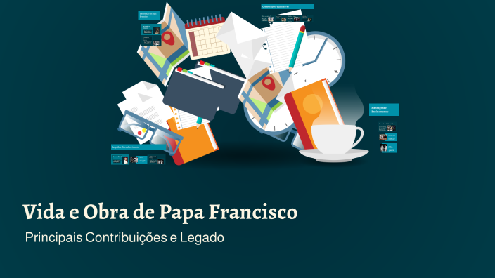 Vida e Obra de Papa Francisco by Isabelle Domingos on Prezi
