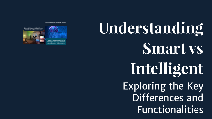 Understanding Smart vs Intelligent by Abhishek parwal on Prezi