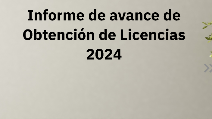 Informe de avance de Obtención de Licencias 2024 by EDITH FARIAS on Prezi