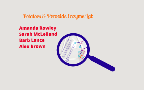 Potatoes & Peroxide Enzyme Lab by Amanda Rowley on Prezi