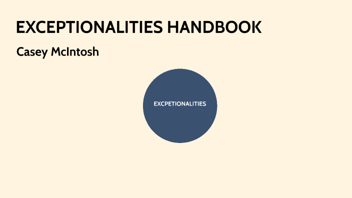 Exceptionalities Handbook by Casey McIntosh on Prezi