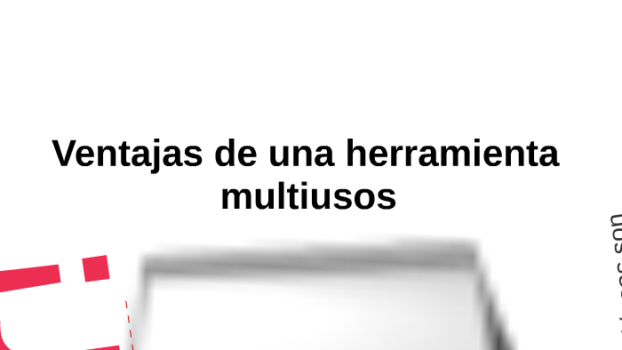 Ventajas de una herramienta multiusos by HUBERT NARR on Prezi
