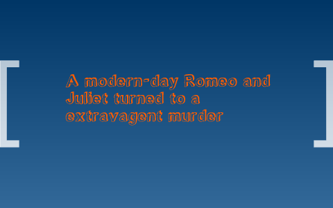 Modern Day Romeo & Juliet by Matthew Oden on Prezi
