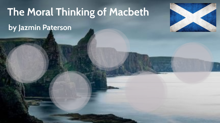 The Moral Thinking of Macbeth by Jazmin Paterson on Prezi