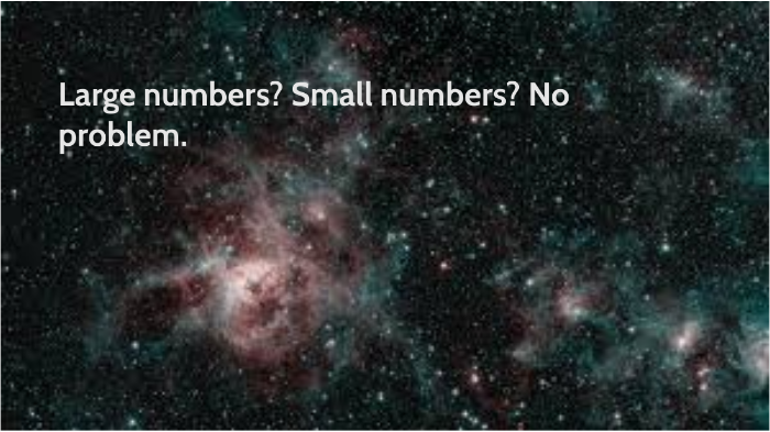 Large numbers? Small numbers? No problem. by Shane Daniels on Prezi