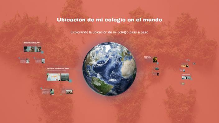 Ubicación de mi colegio en el mundo by Andres Guzman on Prezi