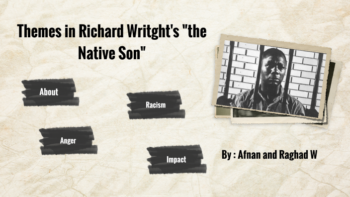 The Native Son - Themes by Afnan Maraqa on Prezi