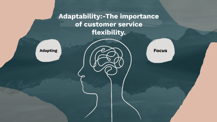 Adaptability:-The importance of customer service flexibility by Soham ...