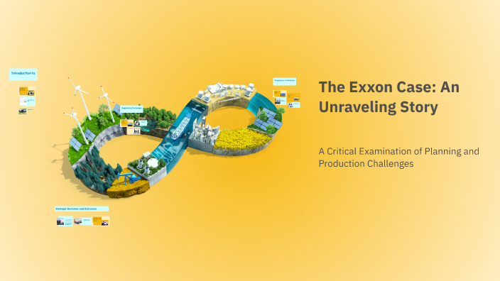 The Exxon Case: An Unraveling Story by Stuart McDonald on Prezi