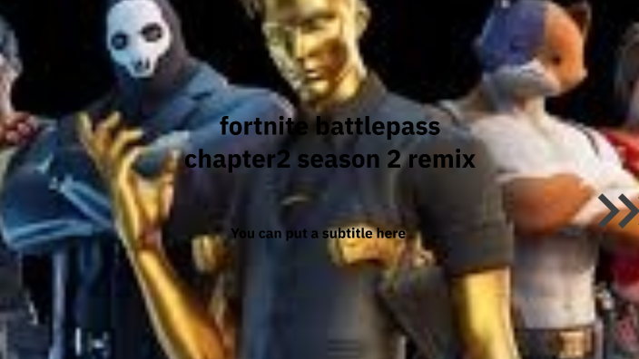 fortnite battlepass chapter2 season 2 remix by EL PRIMO knocker on Prezi