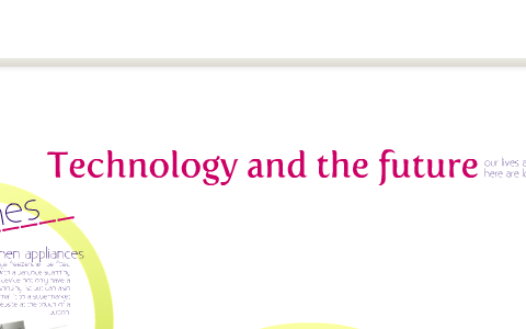 Technology and the Future by Georgia McCabe on Prezi