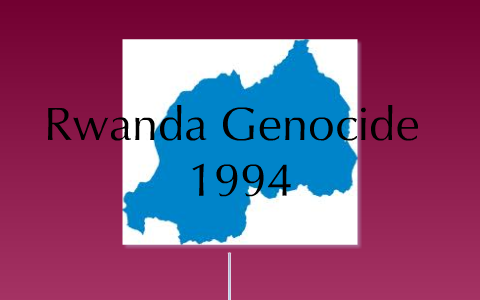 Rwanda Genocide by jade beauvais on Prezi