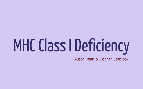 MHC Class I deficiency by Gyles Denn on Prezi