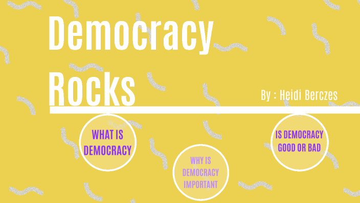 Democracy Rocks AP Gov- Heidi Berczes by Heidi Berczes on Prezi
