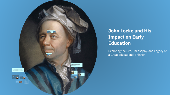 John Locke and His Impact on Early Education by Samantha Lodge on Prezi