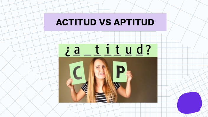 ACTITUD VS APTITUD by samantha flores on Prezi