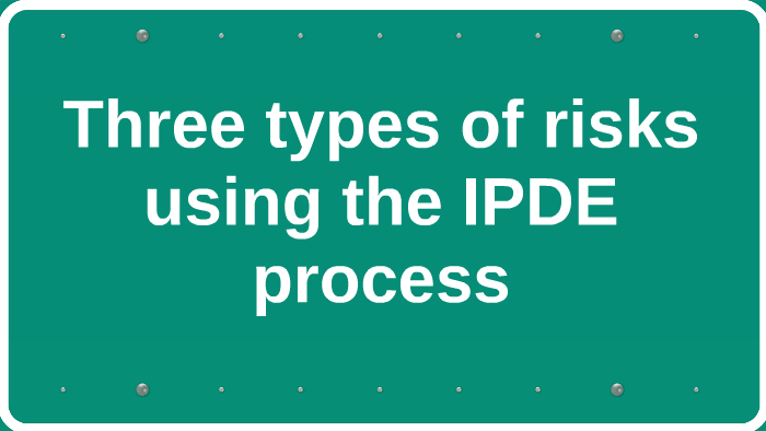 Three types of risks using the IPDE process by Macy Ward