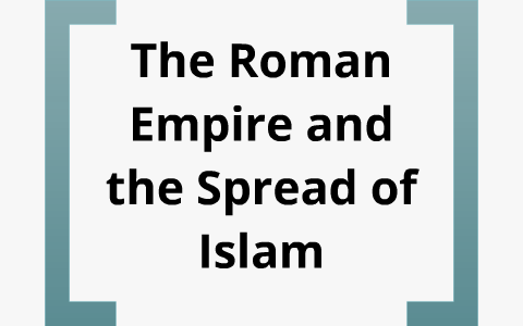 CST Review #1 - Roman Empire and Spread of Islam by chad reisfelt on Prezi