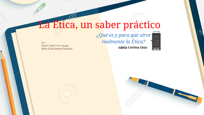 La Ética como saber práctico by Miguel Angel Cortes Acosta on Prezi