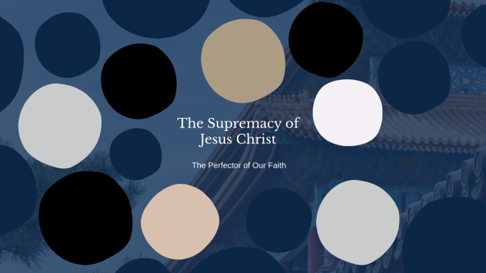 The Supremacy of Jesus Christ by Gabriel Jaime on Prezi