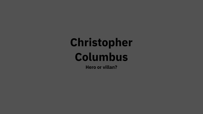 Christopher Columbus hero or villain project by Devin Armstrong on Prezi