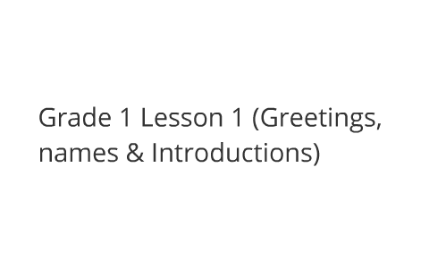 Grade 1 Lesson 1 Introductions and greetings by Vincent Luong on Prezi
