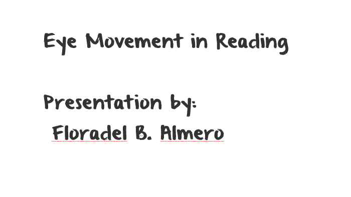 Eye Movement in Reading by floradel almero on Prezi