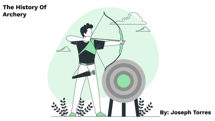 The History of Archery by Joseph Torres on Prezi