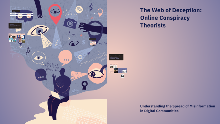 The Web of Deception: Online Conspiracy Theorists by Tyler Merrow on Prezi