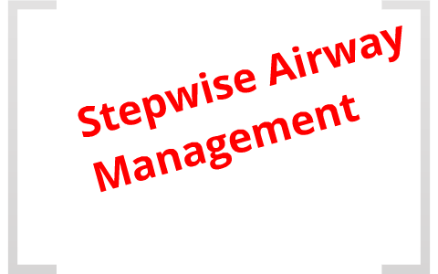 Stepwise Airway Management by Dave Facer on Prezi