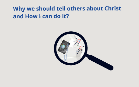 Why we should tell others about Christ and How I can do it? by SdM ...