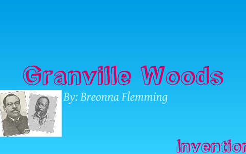 African American Inventor- Granville Woods by breonna flemming on Prezi