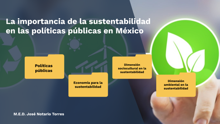 La importancia de la sustentabilidad en las políticas públicas en México by JOSE NOTARIO TORRES ...