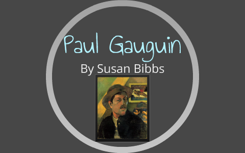 Paul Gauguin Art Project by Susan Bibbs on Prezi
