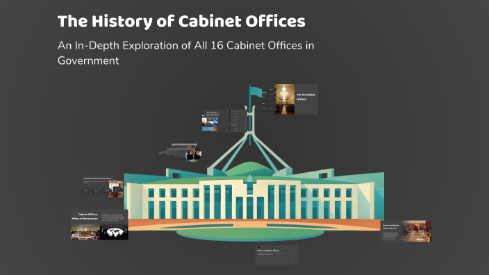 The History of Cabinet Offices by Amiyah Galica on Prezi