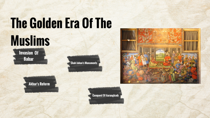 The Golden Era Of The Muslims - The Mughal Empire by ZARA AMIN THAKKUR