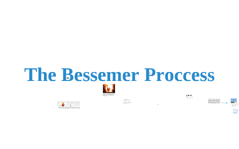 The Bessemer Process by Tyler Martinez on Prezi