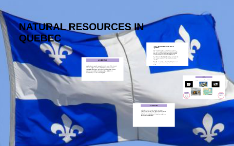 NATURAL RESOURCES IN QUEBEC by Jniah Jones on Prezi