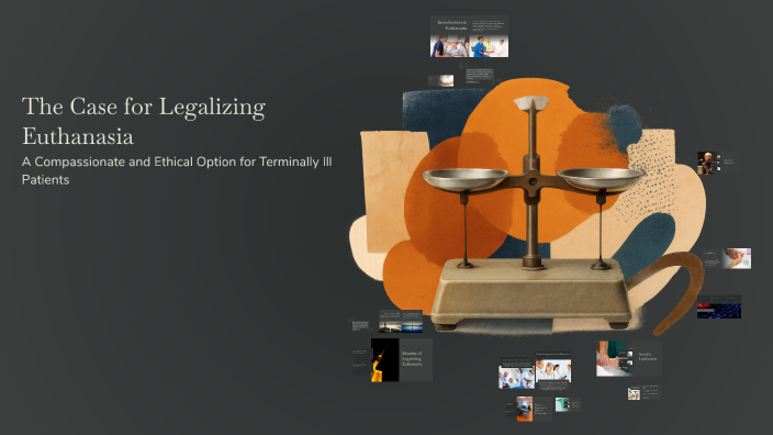 The Case for Legalizing Euthanasia by j b on Prezi