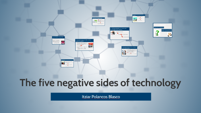The five negative sides of technology by Itziar Polancos on Prezi