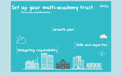 Set up your multi-academy trust - three key considerations [CLICK ...
